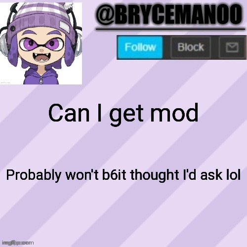 Can I get mod? - Imgflip