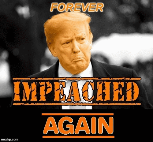 Impeached Again Forever - Imgflip