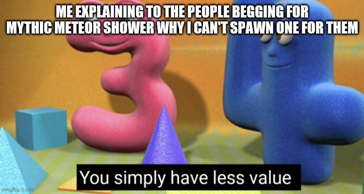 You simply have less value - Imgflip