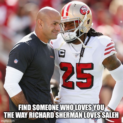 Find someone who loves you the way Richard Sherman loves Saleh. - Imgflip