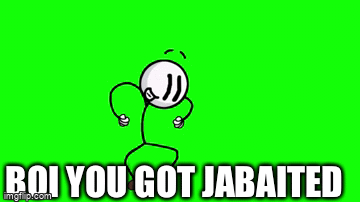 You got jabaited - Imgflip