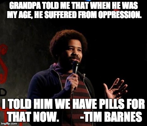 Image tagged in oppression pills - Imgflip