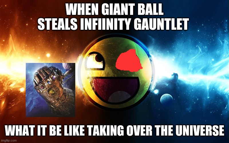 when big ball steals infinity gauntlet - Imgflip