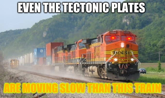 tectonic plates vs freight train - Imgflip