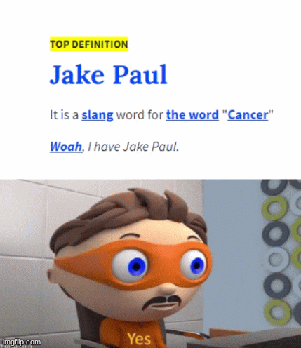 I have Jake Paul. - Imgflip