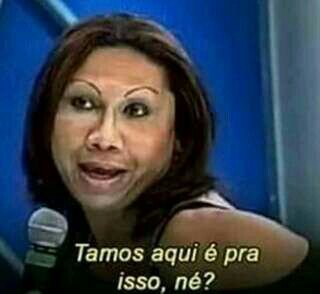 tamos aqui é pra isso, né? Blank Template - Imgflip