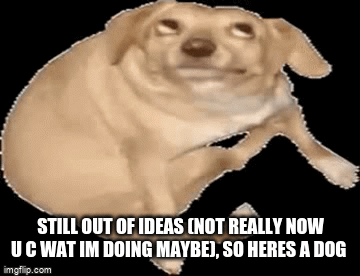 I am not really out of ideas but i am out of my own meme ideas - Imgflip