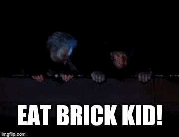 Eat brick kid. - Imgflip