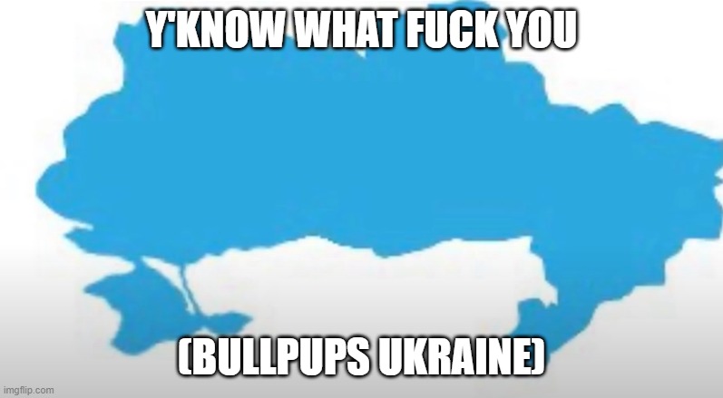 Bullpupped Ukraine - Imgflip