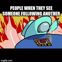 Someone following another... Other people: - Imgflip