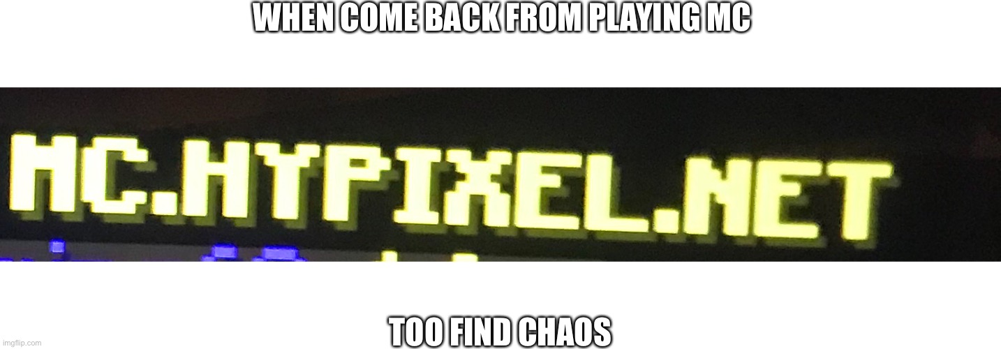 Yes I play hypixel, I was actually about to post the full image - Imgflip