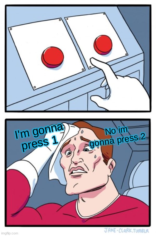 Two Buttons Meme - Imgflip