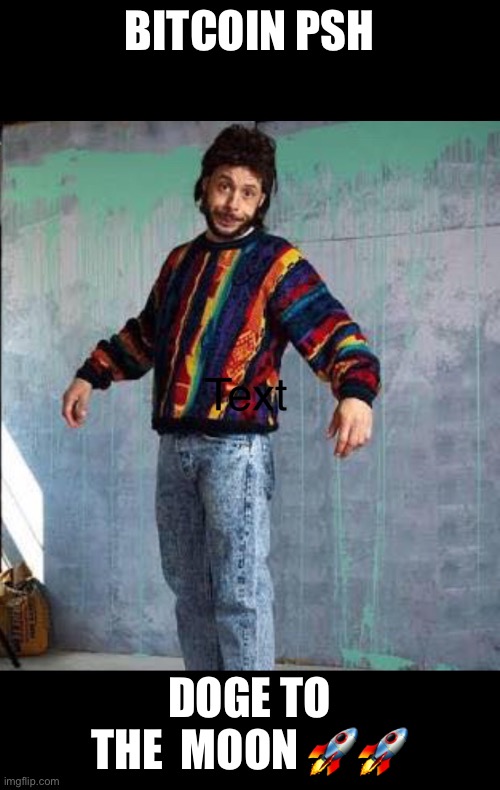 Bitcoin pshhh Doge to the moon !!! ?? - Imgflip