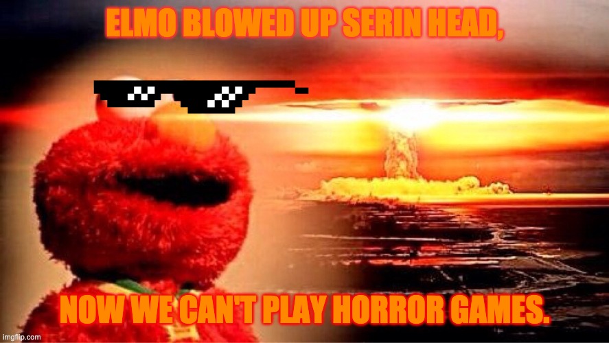 elmo nuclear explosion - Imgflip