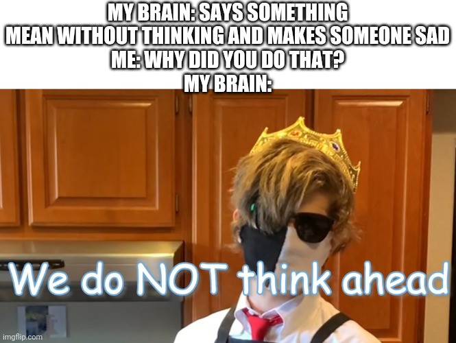 Image tagged in we do not think ahead - Imgflip