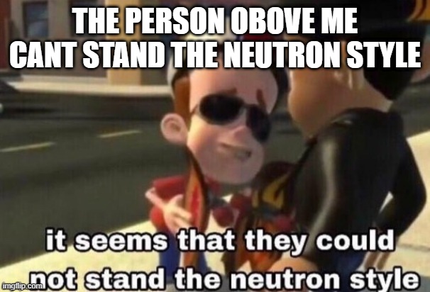 The neutron style - Imgflip