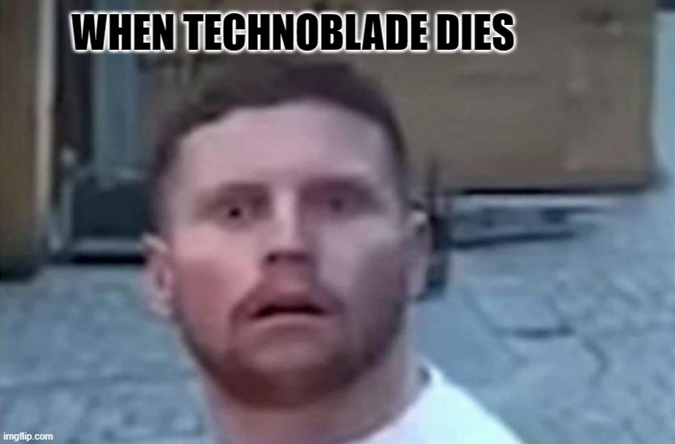 When technoblade dies - Imgflip