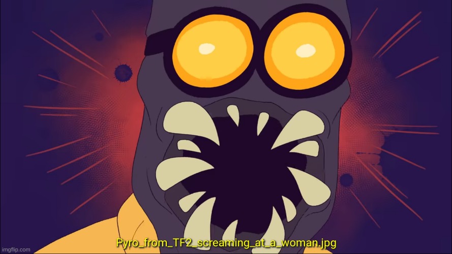 Pyro_from_TF2_screaming_at_a_woman.jpg - Imgflip