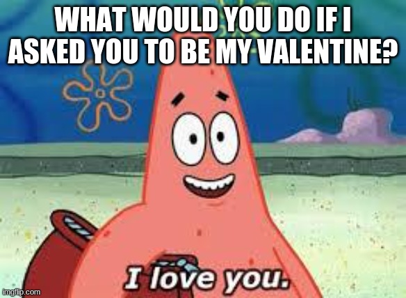 Patrick I Love You - Imgflip