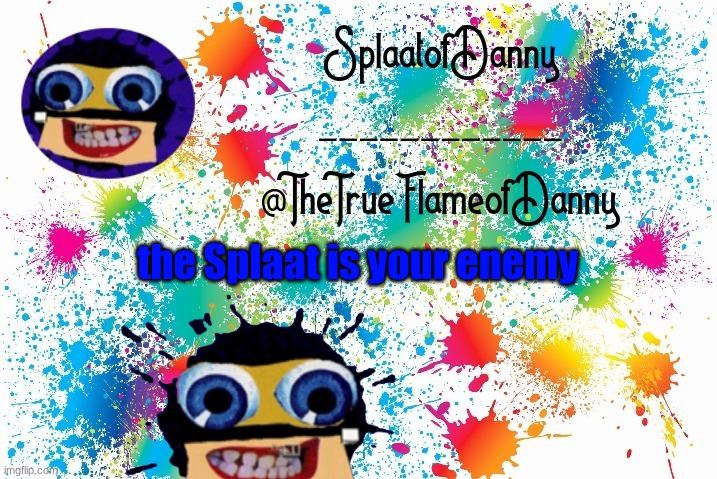 SplaatofDanny announcement - Imgflip