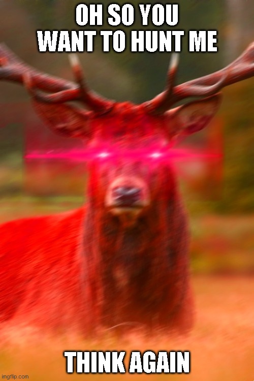 Deer Begone Thot - Imgflip