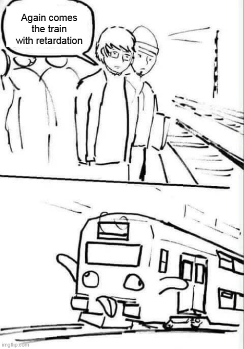 train with retardation - Imgflip