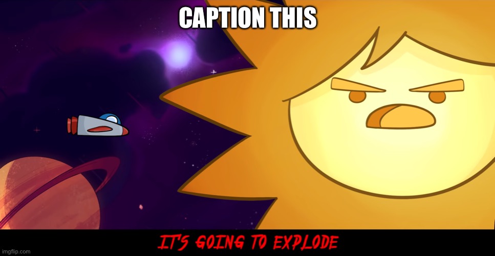 Image tagged in it s going to explode - Imgflip