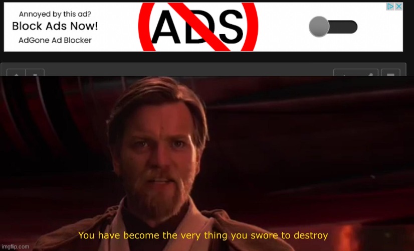 Image tagged in you have become the very thing you swore to destroy - Imgflip