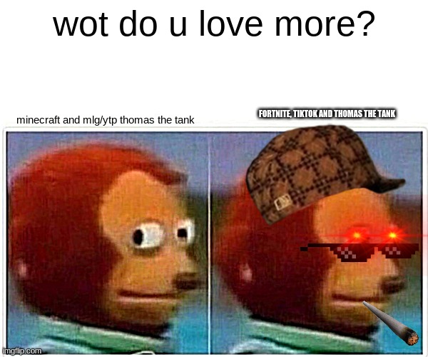 wot do u love more?!!? - Imgflip