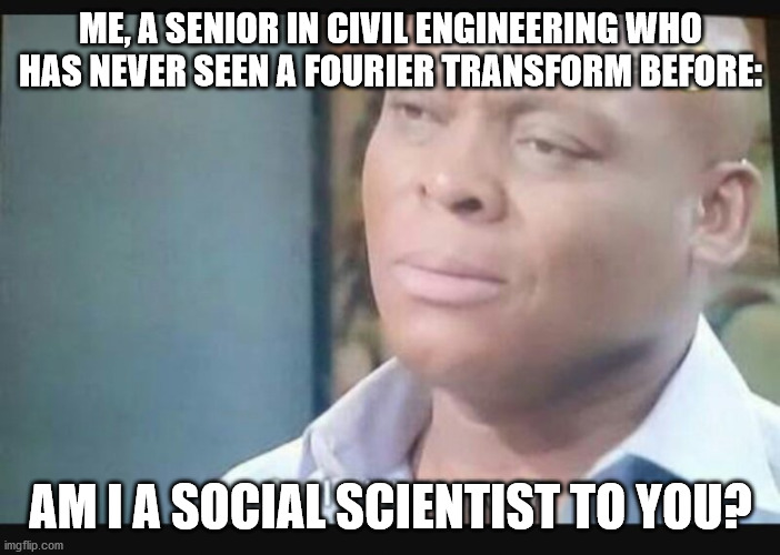 My professor today (for an elective) said you will never escape Fourier ...