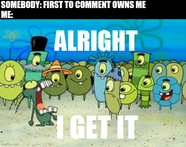 Alright I get It - Imgflip