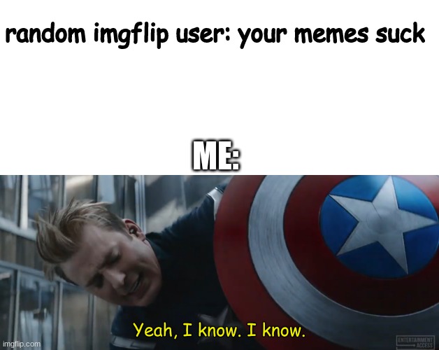 Captain America Yeah, I Know. I Know. - Imgflip