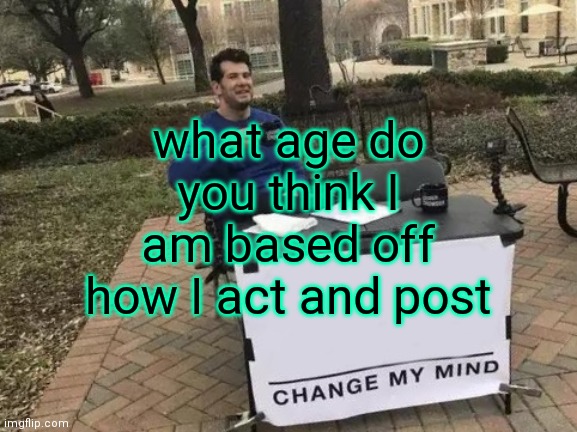 Change My Mind Meme - Imgflip