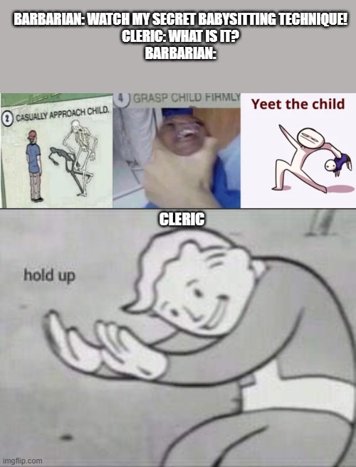 Image tagged in casually approach child grasp child firmly yeet the ...