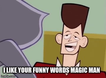 I like your funny words magic man - Imgflip