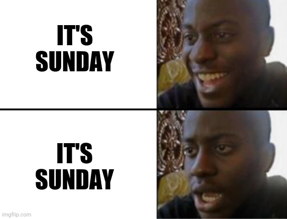 I know it's not Sunday - Imgflip