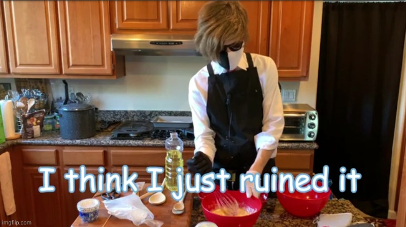 I think I just ruined it - Imgflip
