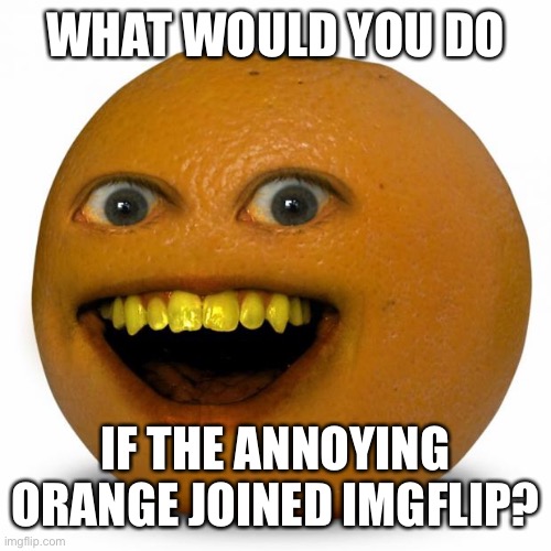 Annoying Orange - Imgflip
