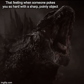 That feeling when someone pokes you with a sharp, pointy object - Imgflip