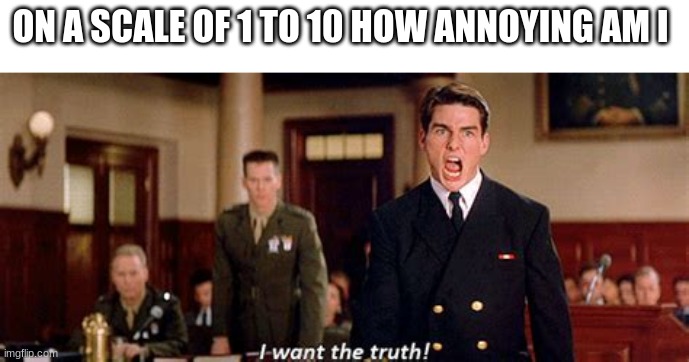 I want the truth - Imgflip