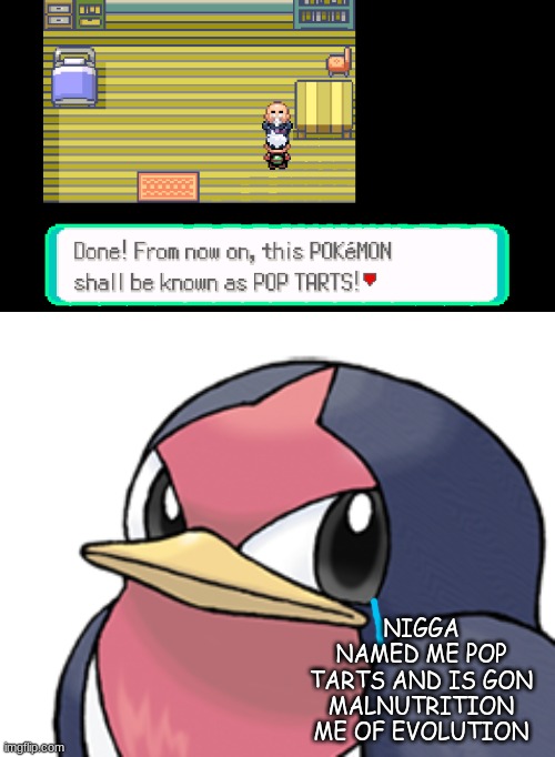 when you forget to name your pokemon to the name you want it to be ...