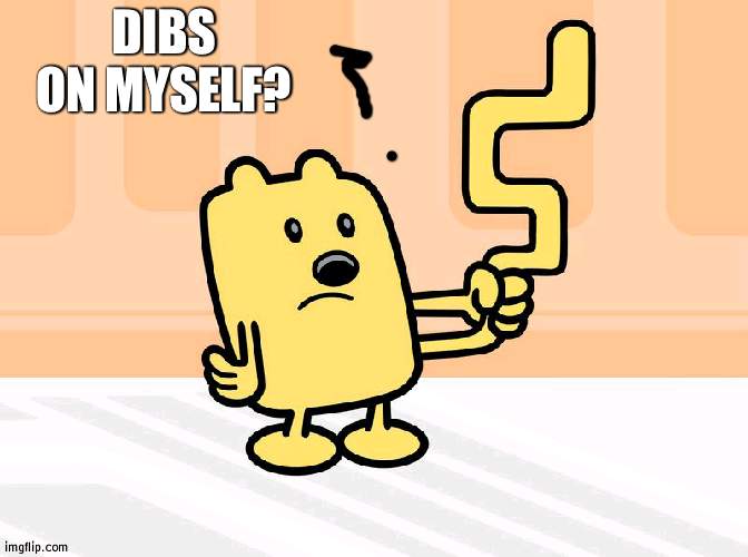 I guess dibs on me - Imgflip