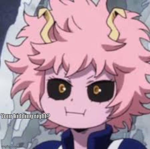 Mina you’re kidding right? - Imgflip