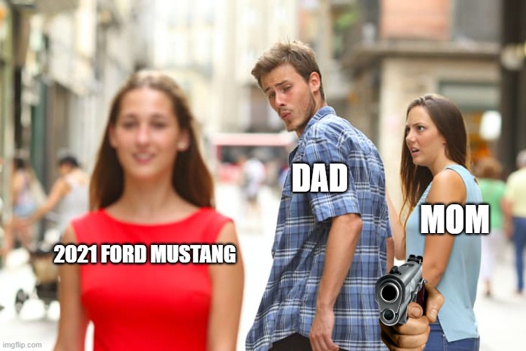 ford mustangs are dad stealers hahahahahahahahahahahahaha - Imgflip
