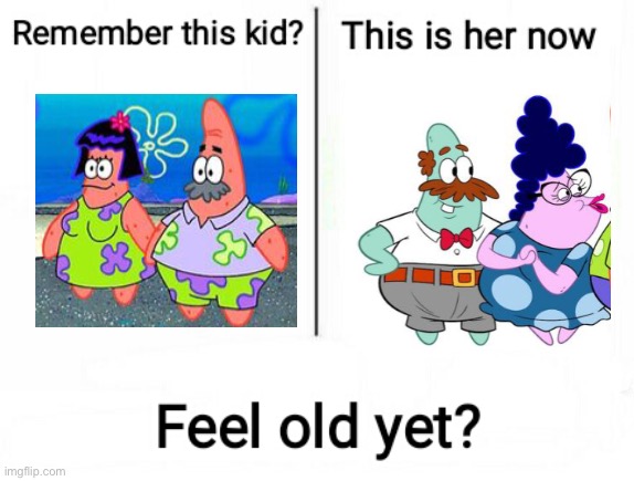 Feel old yet - Imgflip