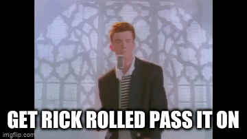 Get rick rolled! pass it on :) - Imgflip