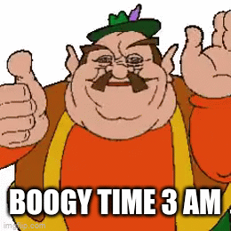 3 am boogy time - Imgflip