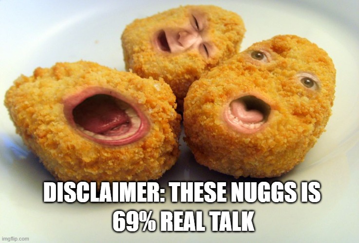Screaming chicken nuggets - Imgflip