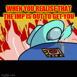 do this immedialately when an imp is lurking - Imgflip