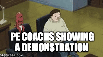 PE coachs be like - Imgflip
